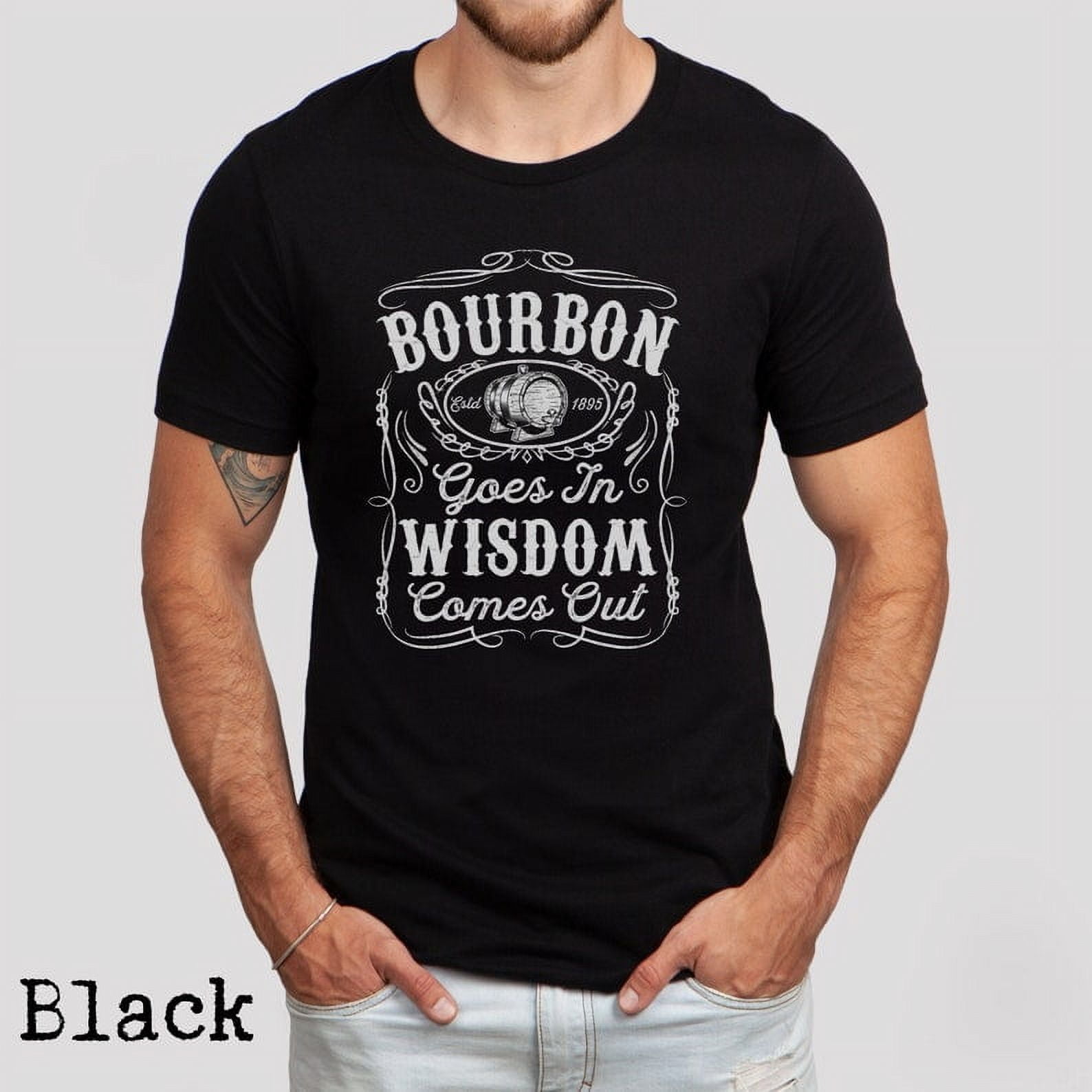 Bourbon Shirt – Bourbon Goes In Wisdom Comes Out Funny Drinking Tee - Walmart.com