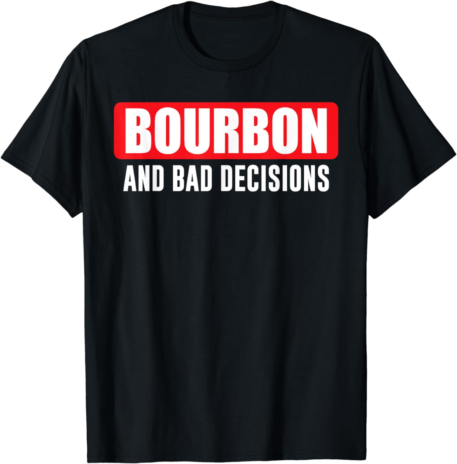 Bourbon and Bad Decisions Funny Whiskey Warning T-Shirt - Walmart.com
