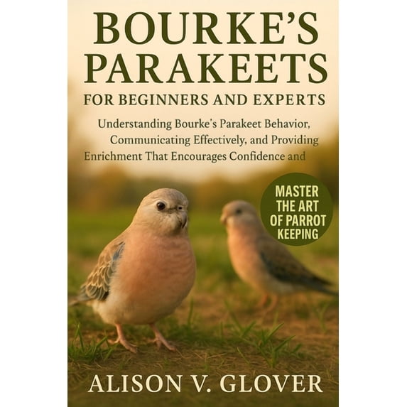 Bourke's Parakeets for Beginners and Experts: Understanding Bourke's ...
