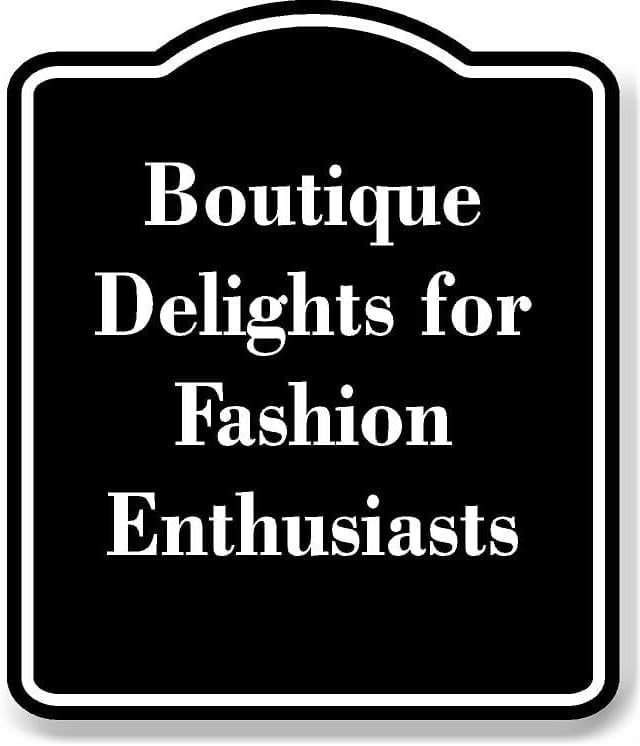 Boutique Delights for Fashion Enthusiasts BLACK Aluminum Composite Sign 15''x18'' - Walmart.com