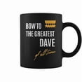 Bow To The Greatest Dave Of All Time First Given Name Coffee Mugs ...
