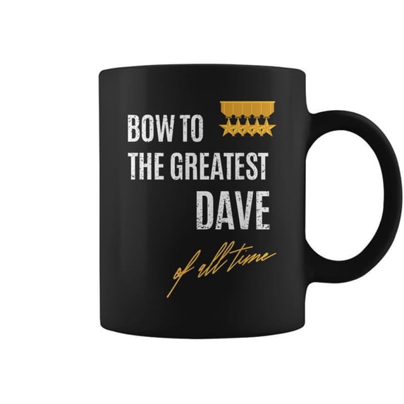 Bow To The Greatest Dave Of All Time First Given Name Coffee Mugs ...