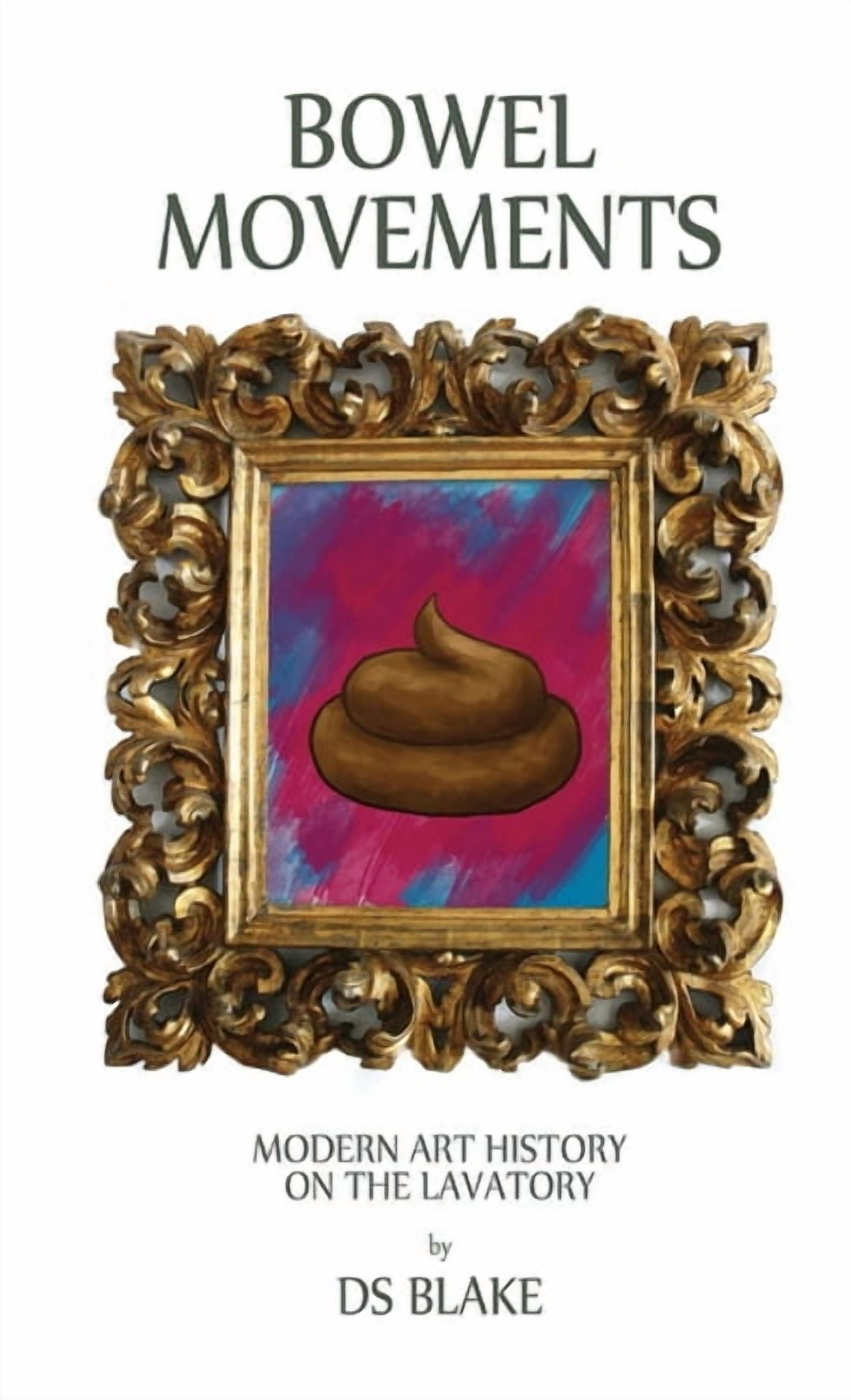 Bowel Movements: Modern Art History on the Lavatory, (Paperback ...