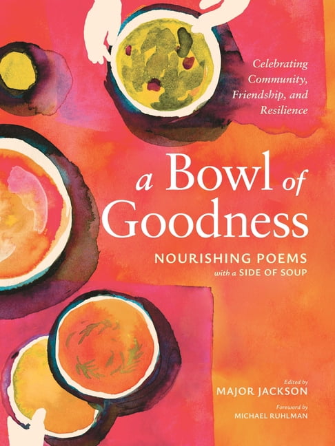 A Bowl of Goodness: Nourishing Poems with a Side of Soup, Celebrating ...