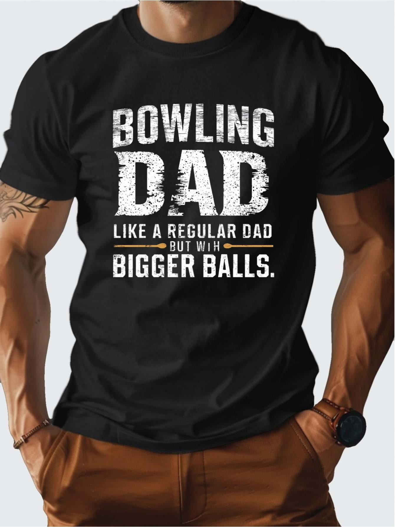 Bowling Dad Bigger Balls G500 Pure Cotton Men's T-shirt with Comfort ...