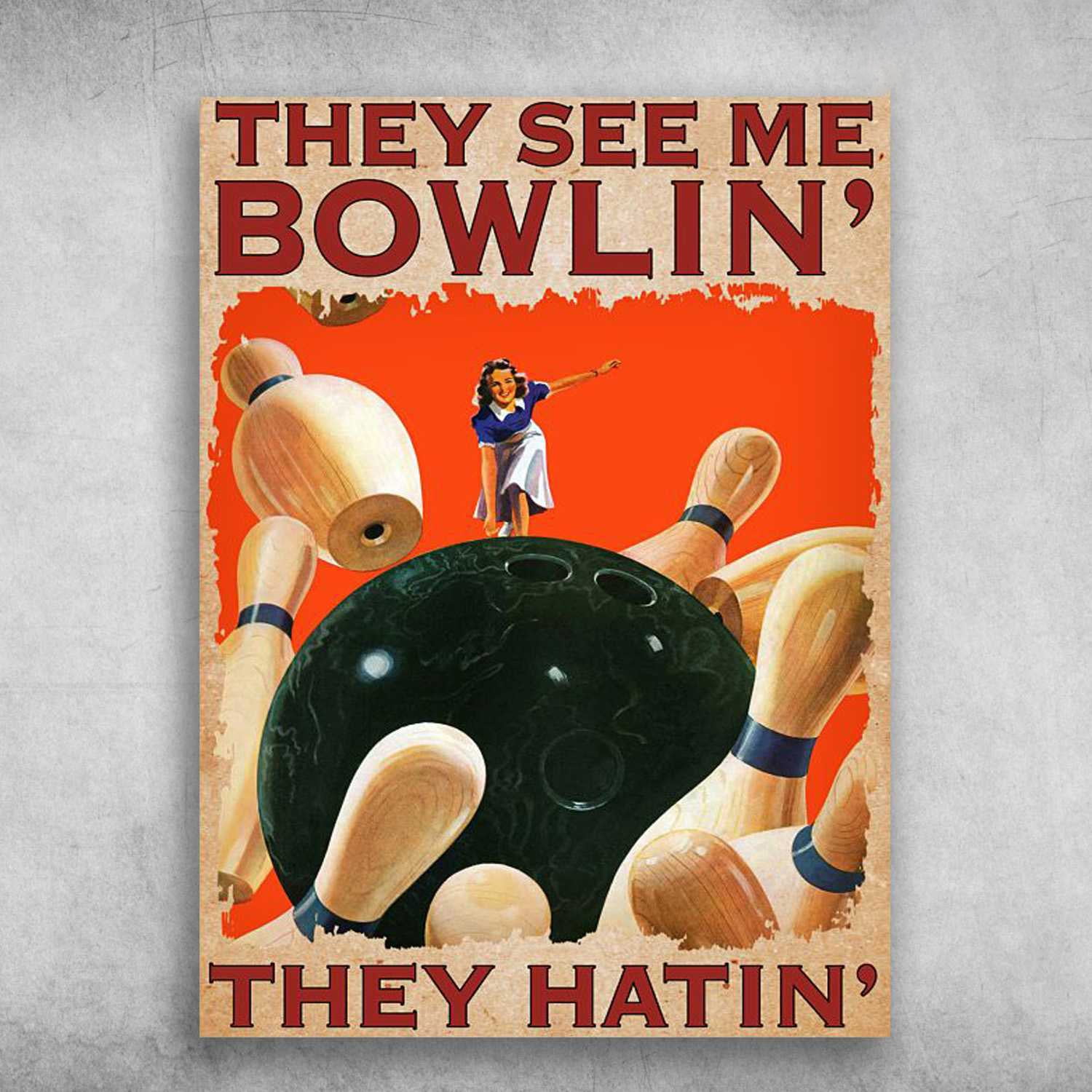 Bowling Girl, Bowling Poster, The See Me Bowlin', They Hatin' 16 x 24 ...