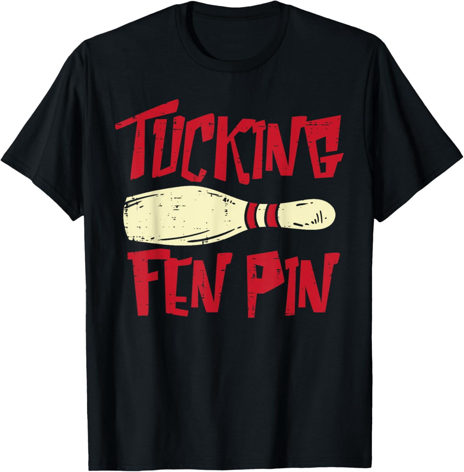 Bowling Tucking Fen Pin Funny Adult Humor Bowler Men Women T-Shirt ...