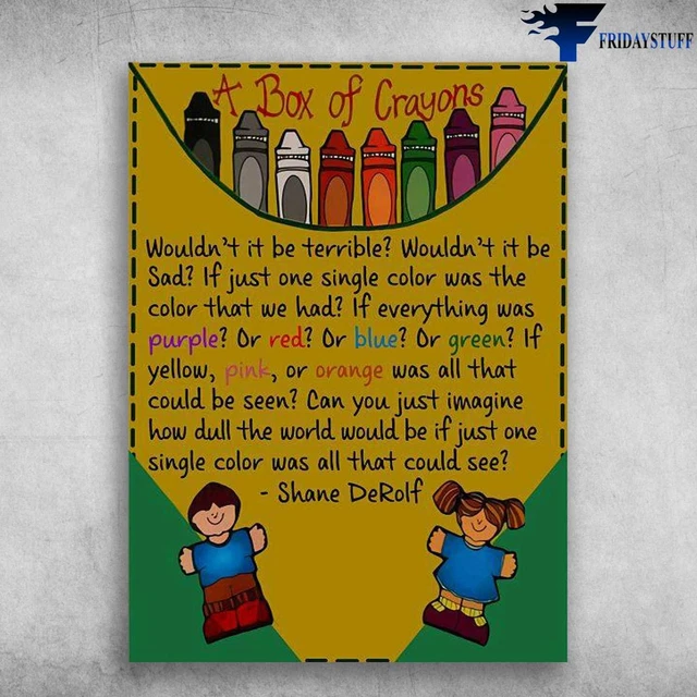 A Box Of Crayons Wouldnt It Be Terrible, Wouldnt It Be Sad, If Just One NO FRAMED POSTER Home ...