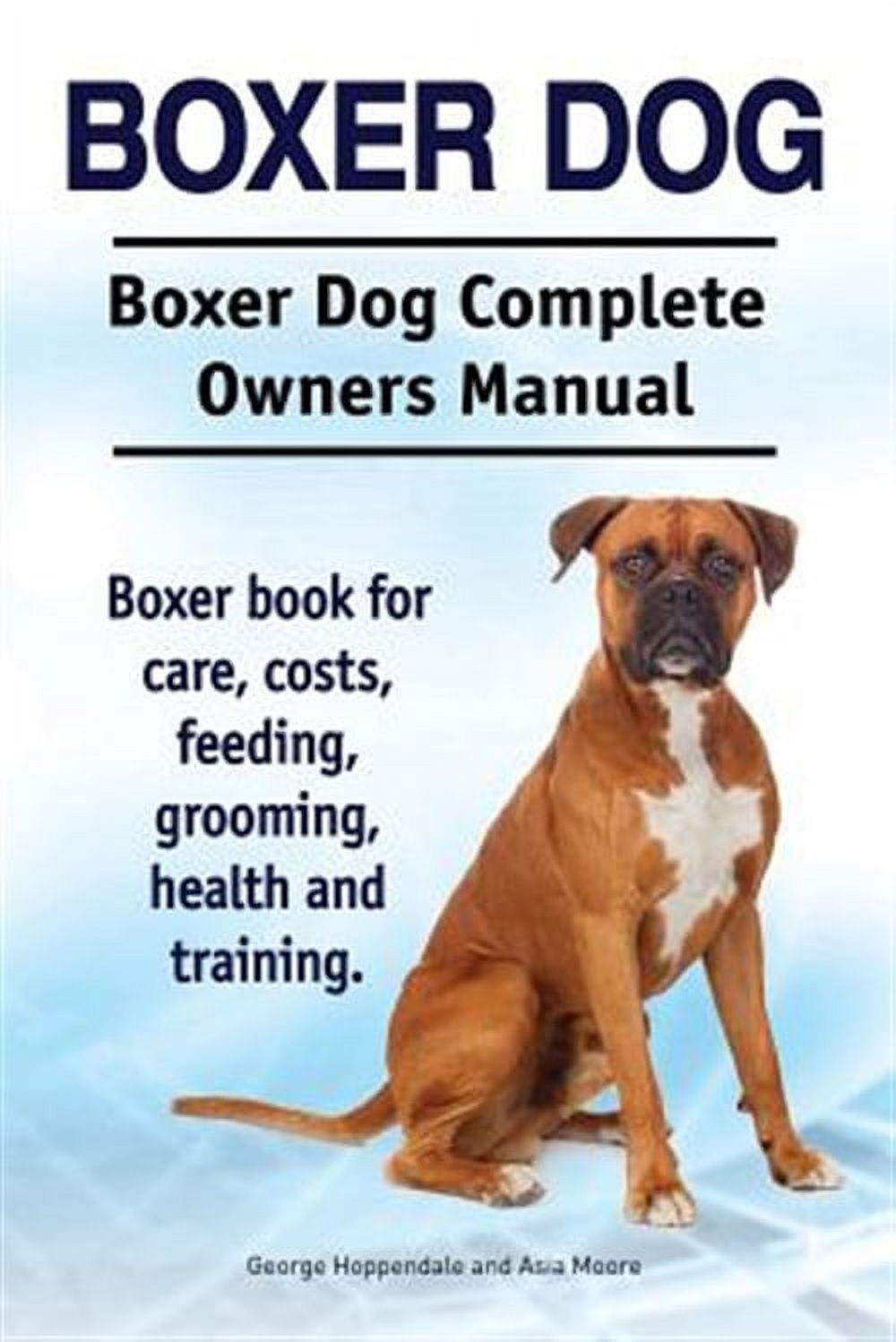Boxer Dog. Boxer Dog Complete Owners Manual. Boxer Book for Care, Costs ...
