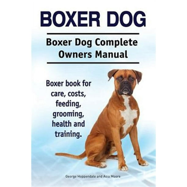 Boxer Dog. Boxer Dog Complete Owners Manual. Boxer Book for Care, Costs ...