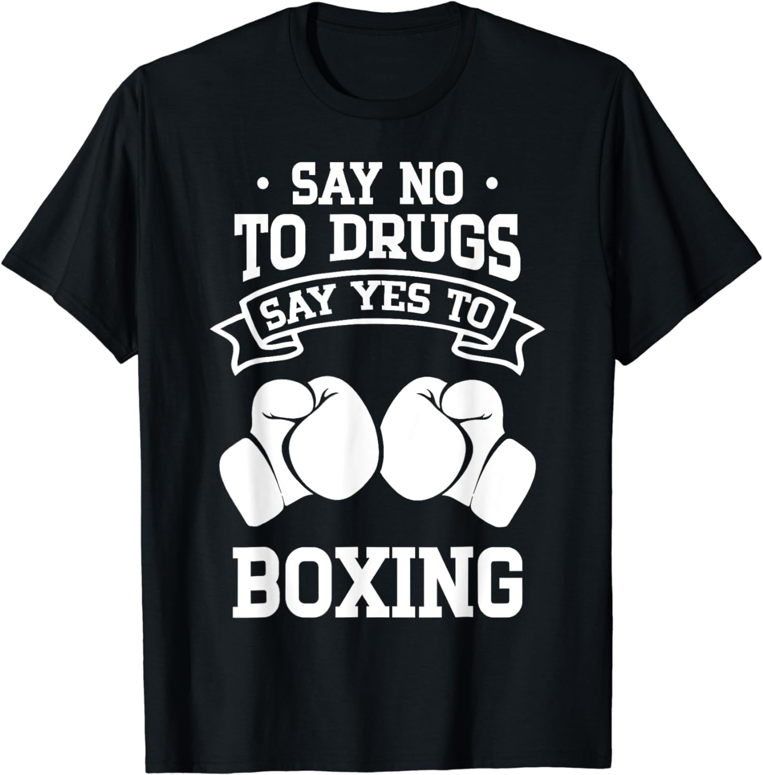 Boxing Gloves Say No to Drugs Say Yes to Boxing T-Shirt - Walmart.com