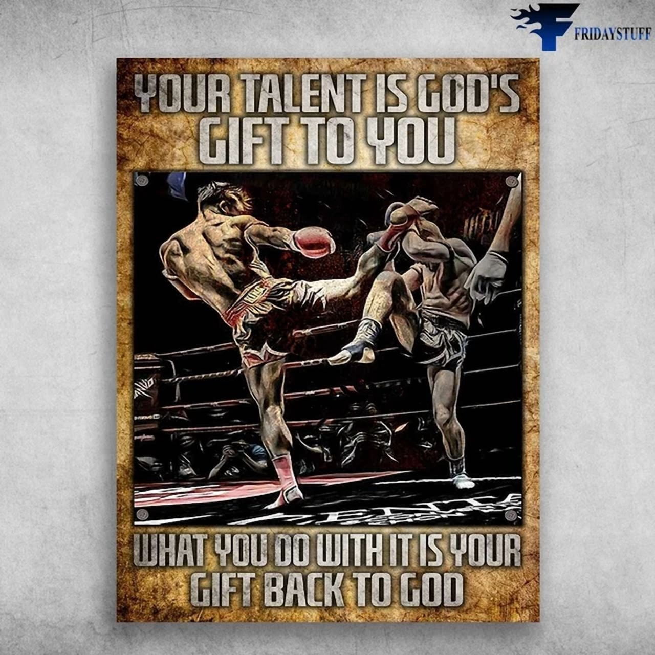Boxing Poster Boxers Gift Your Talent Is Gods Gift To You What Home ...