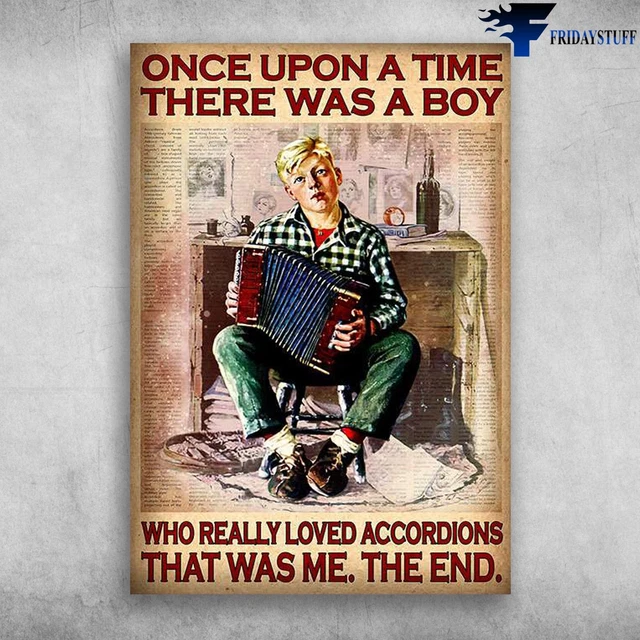 Boy Accordions Once Upon A Time, There Was A Boy, Who Really Loved NO ...
