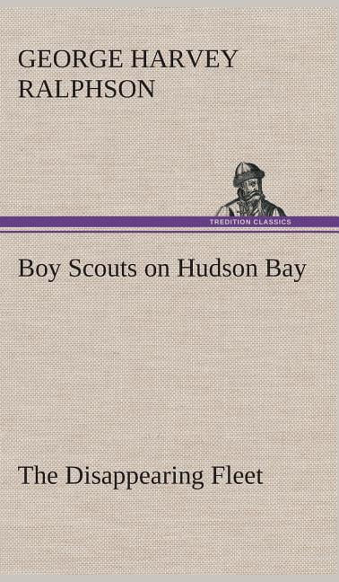 Boy Scouts on Hudson Bay The Disappearing Fleet (Hardcover) - Walmart.com