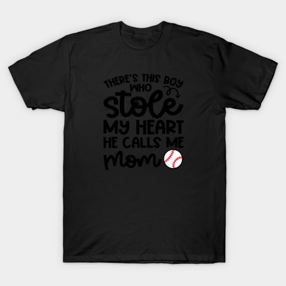 Boy Who Stole My Heart He Calls Me Mom Baseball Parent Slogan Unisex T ...