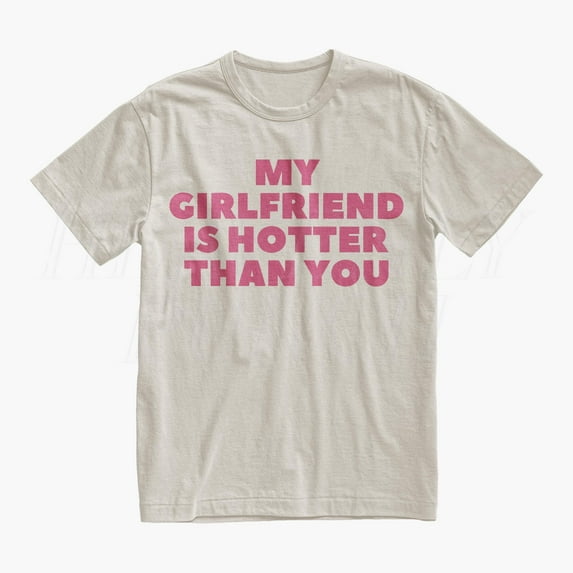 Boyfriend Gift My Girlfriend Is Hotter Shirt Funny Humor Quote ...