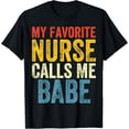 Boyfriend Nurse Quote My Favorite Nurse Calls Me Babe T Shirt - Walmart.com