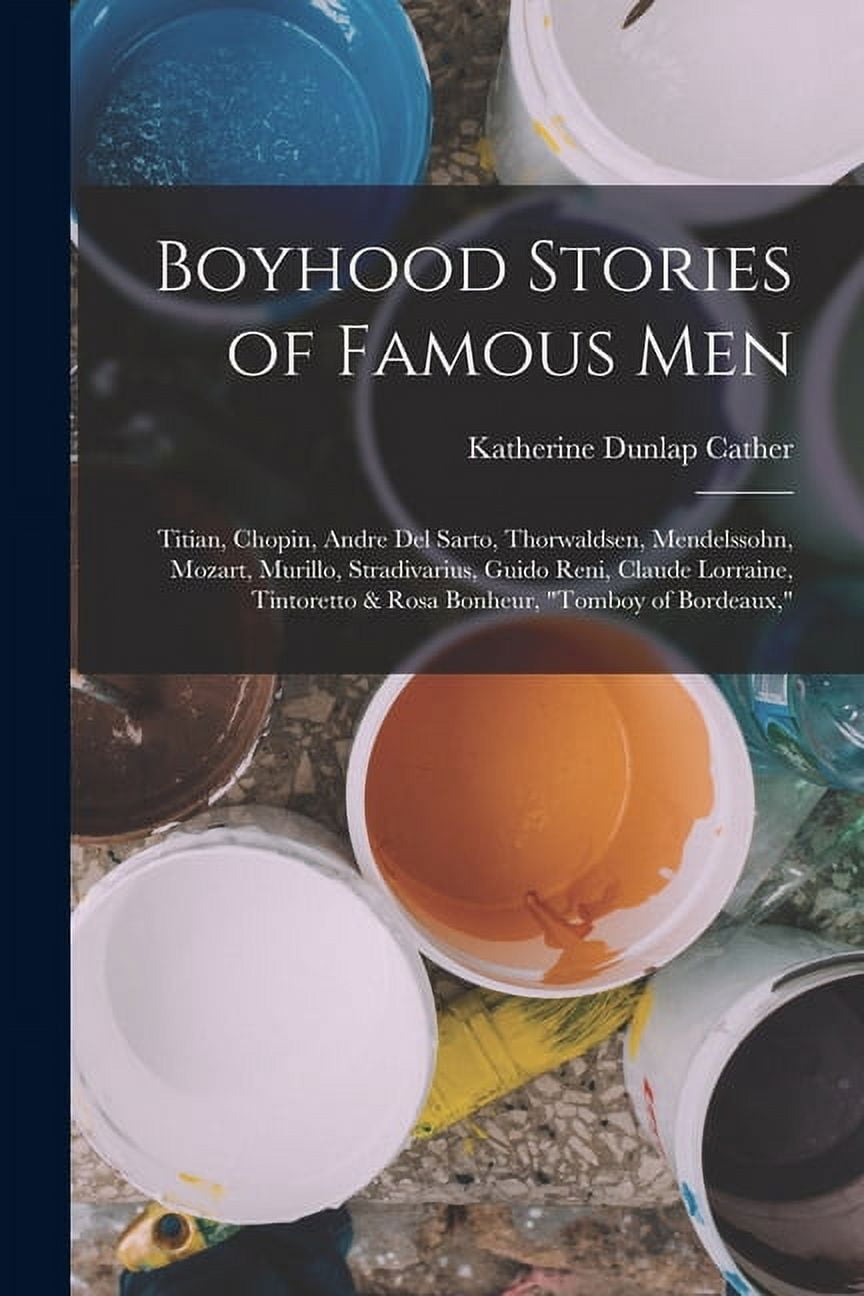Boyhood Stories of Famous Men: Titian, Chopin, Andre Del Sarto ...