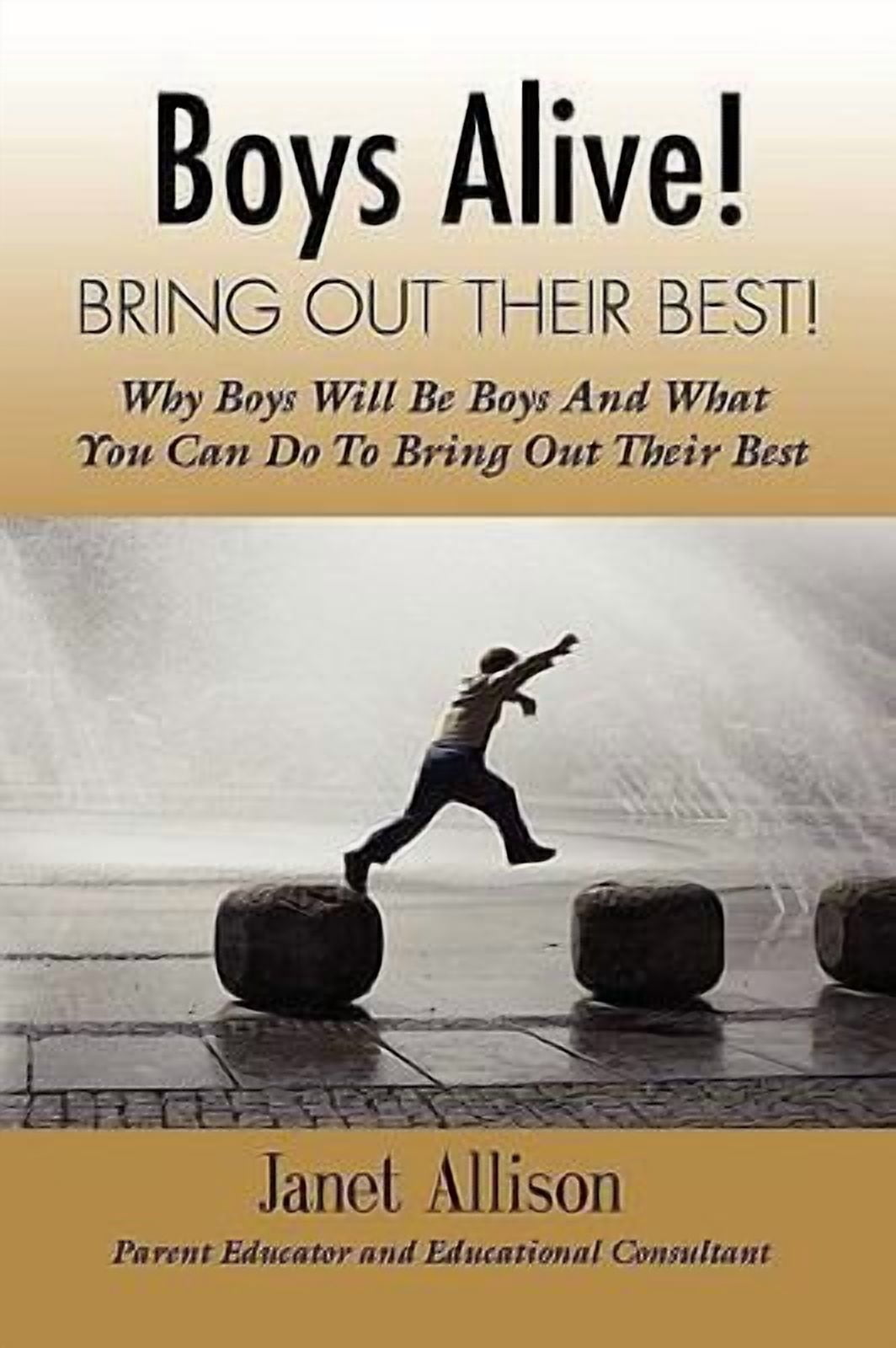 Boys Alive! Bring Out Their Best! Why 'boys will be boys' and how you ...