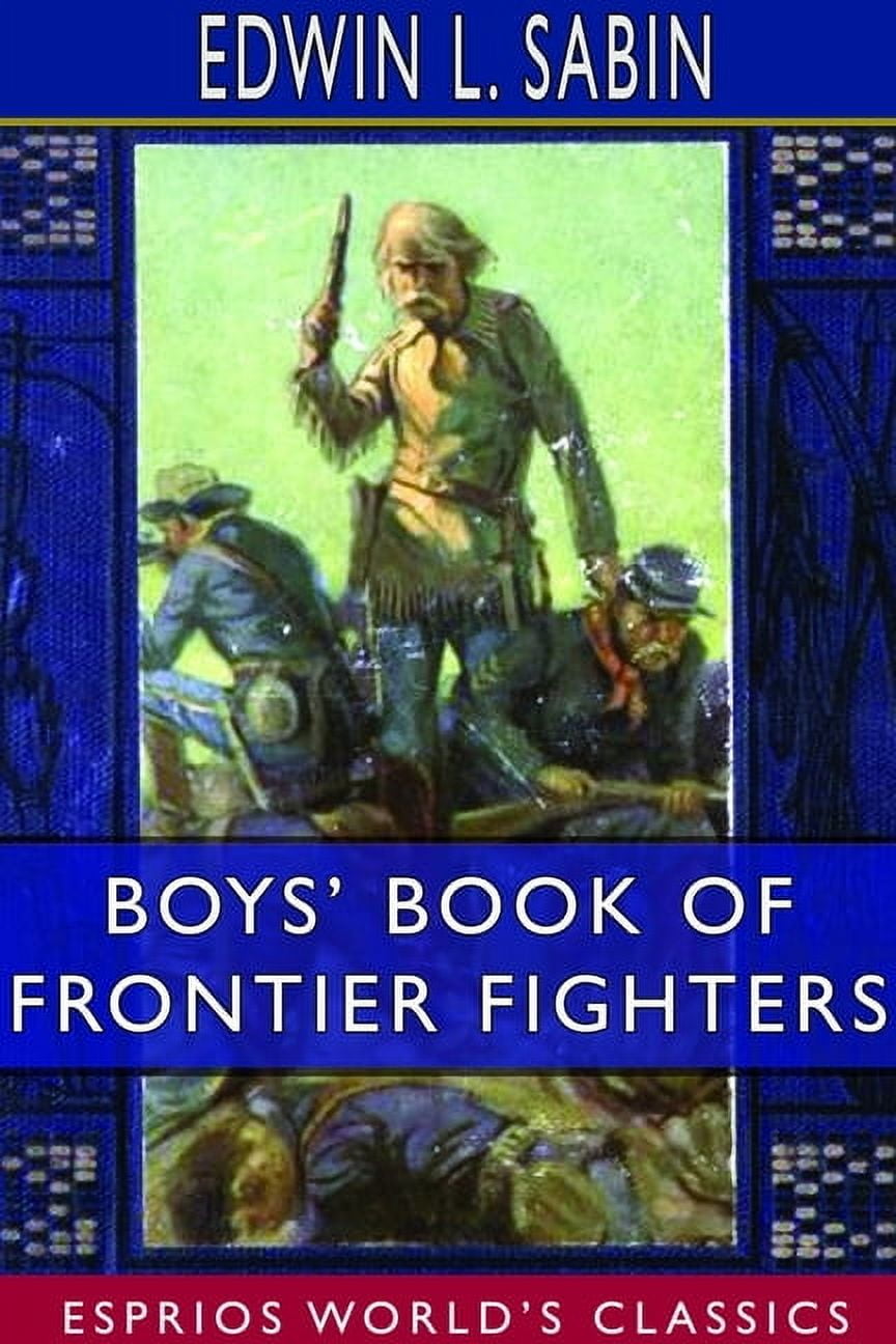 Boys' Book of Frontier Fighters (Esprios Classics), (Paperback ...