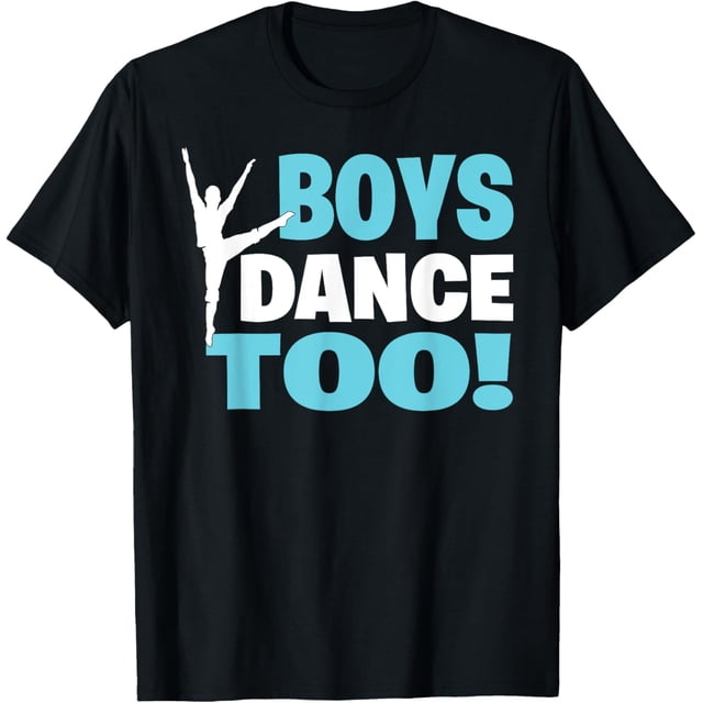 Boys Dance Too - Bold Dancer Icon Statement Dance for All T-Shirt ...