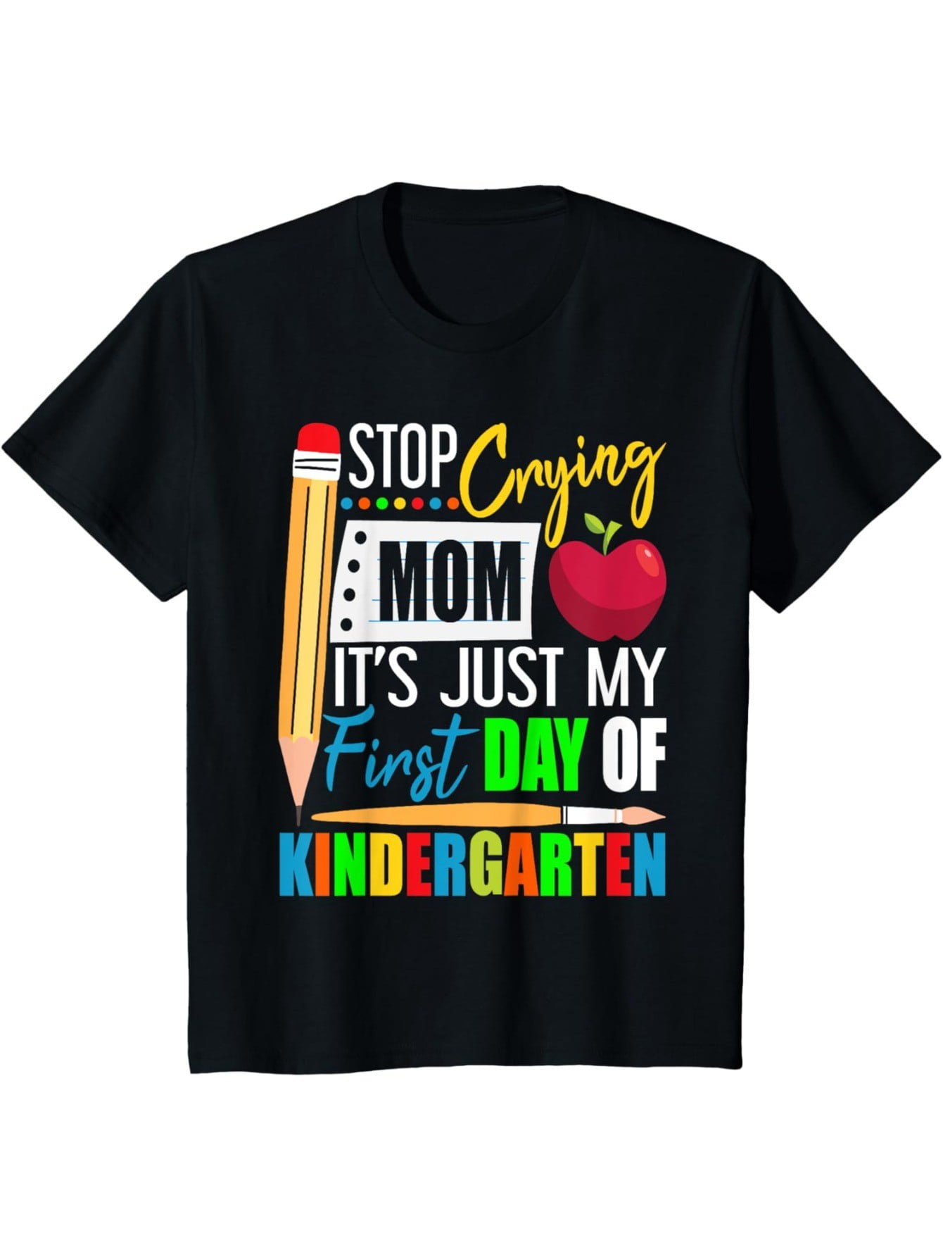 Boys Girls Stop Crying Mom It's Just My First Day Of Kindergarten T ...