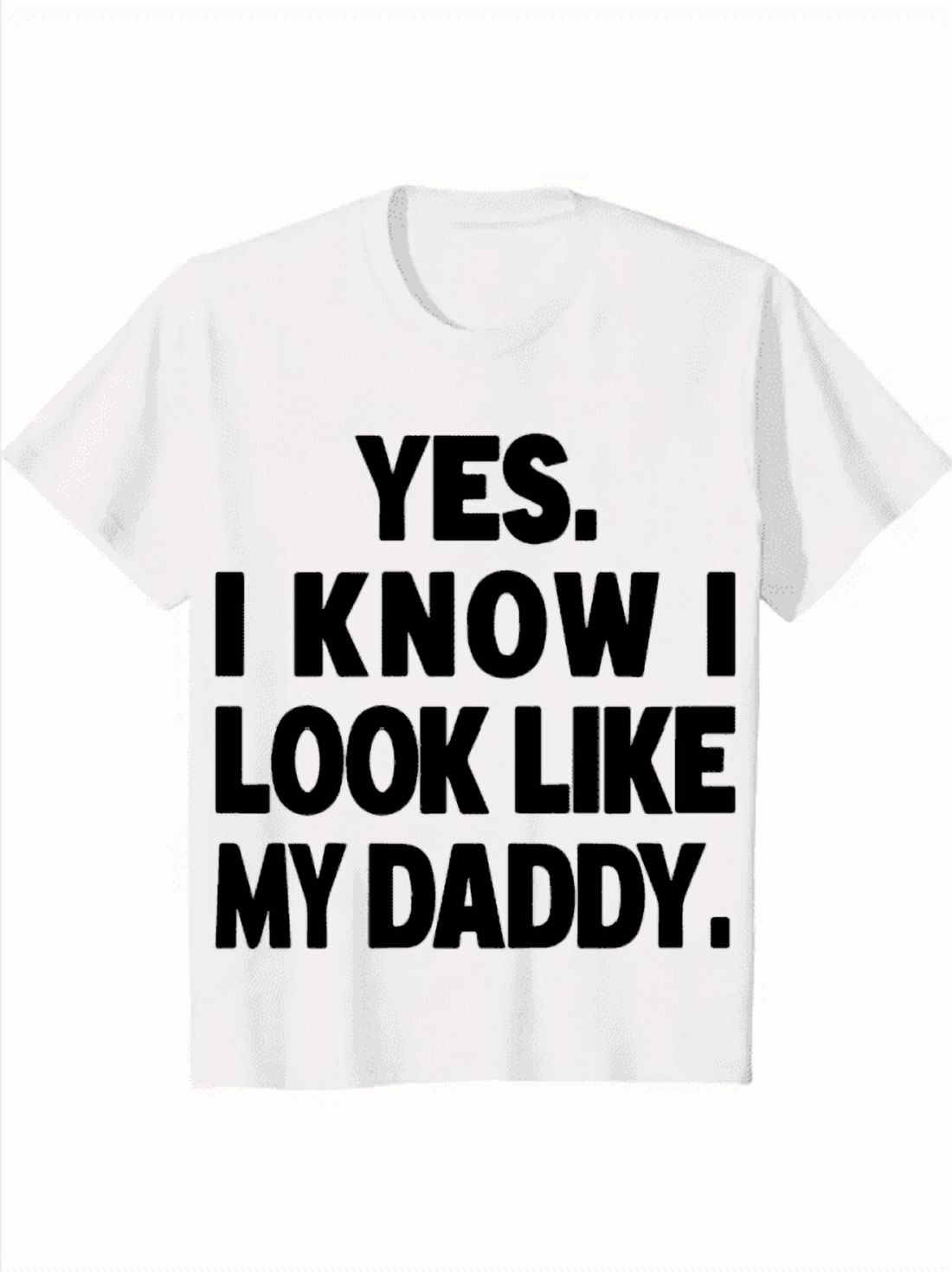 Boys' T-shirts YeS. i KNoW i LooK LiKe MY DaDDY. Print 100% cotton ...
