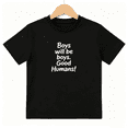 Boys Will Be Boys Good Humans Boys Graphic Tee, Cute Slogan 100% Cotton ...