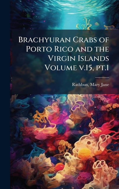 Brachyuran Crabs of Porto Rico and the Virgin Islands Volume v.15, pt.1 ...