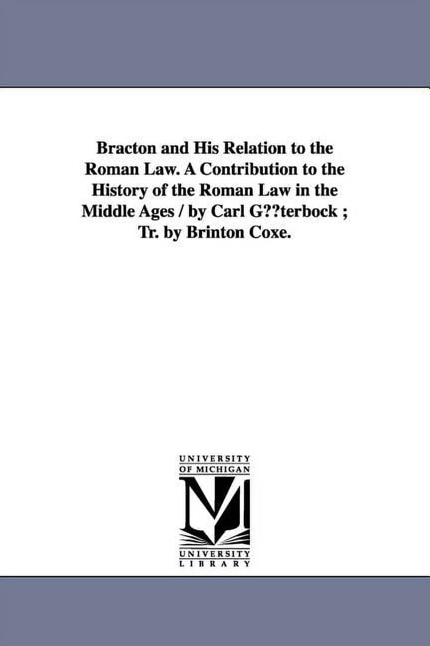 Bracton and His Relation to the Roman Law. a Contribution to the ...