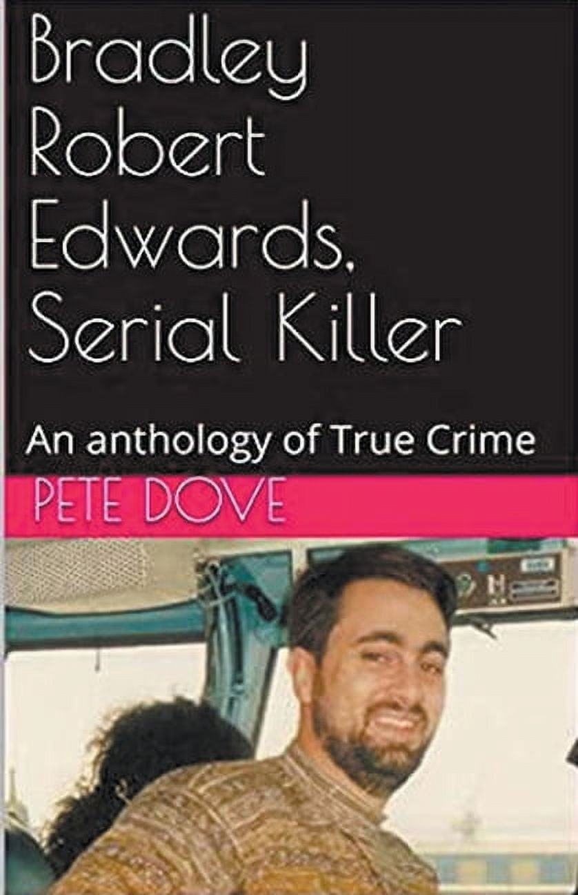 Bradley Robert Edwards, Serial Killer An Anthology of True Crime ...