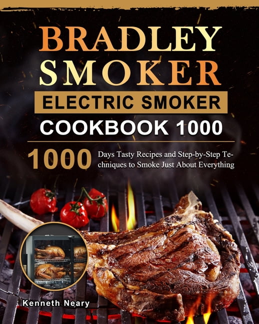 Bradley Smoker Electric Smoker Cookbook 1000: 1000 Days Tasty Recipes ...