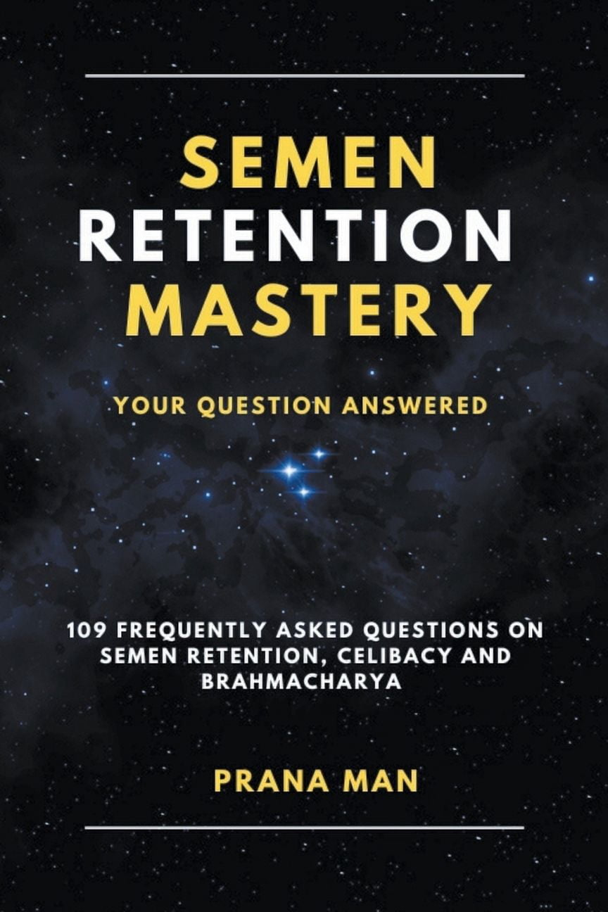 Brahmacharya Semen Retention Mastery-Your Question Answered-109 ...