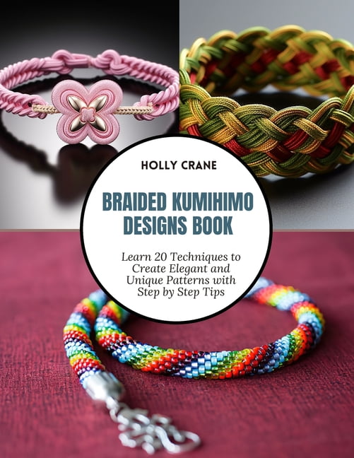 Braided Kumihimo Designs Book: Learn 20 Techniques to Create Elegant ...