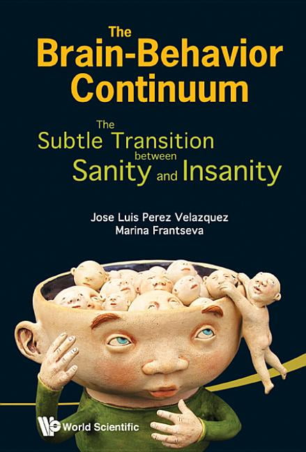 Brain-Behavior Continuum, The: The Subtle Transition Between Sanity and ...