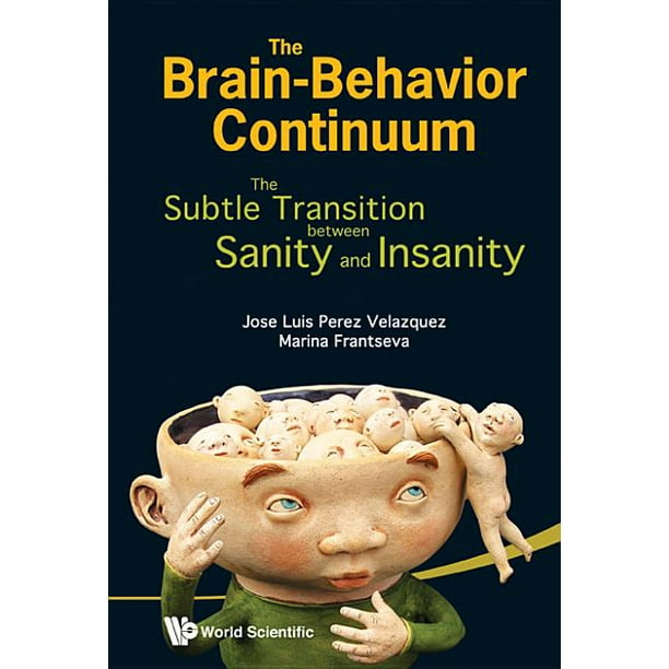 Brain-Behavior Continuum, The: The Subtle Transition Between Sanity and ...