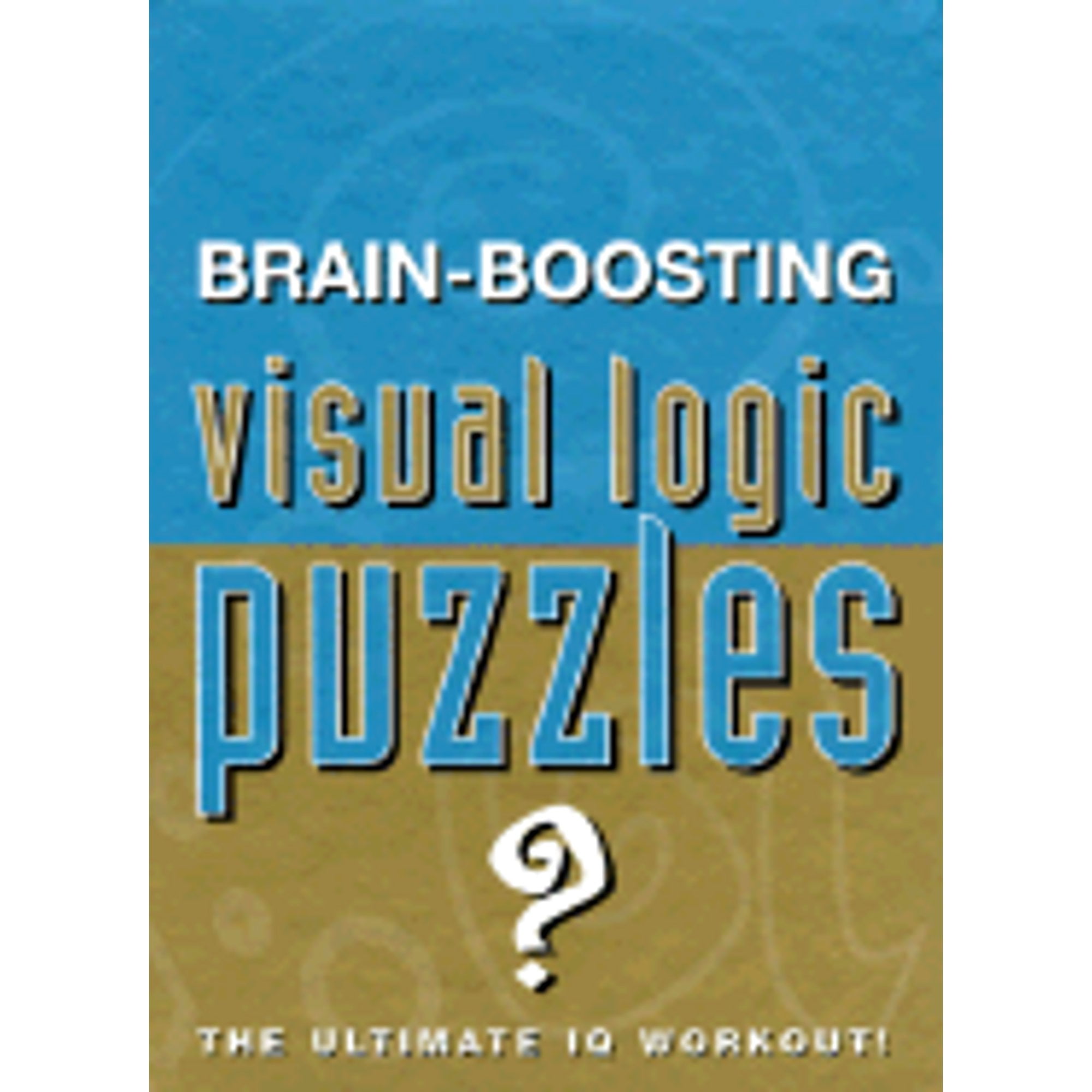 Brain-Boosting Visual Logic Puzzles: The Ultimate IQ Workout ...