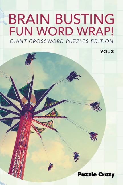 Brain Busting Fun Word Wrap! Vol 3: Giant Crossword Puzzles Edition ...