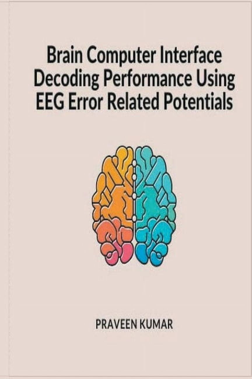 Brain Computer Interface Decoding Performance using EEG Error Related Potentials (Paperback ...