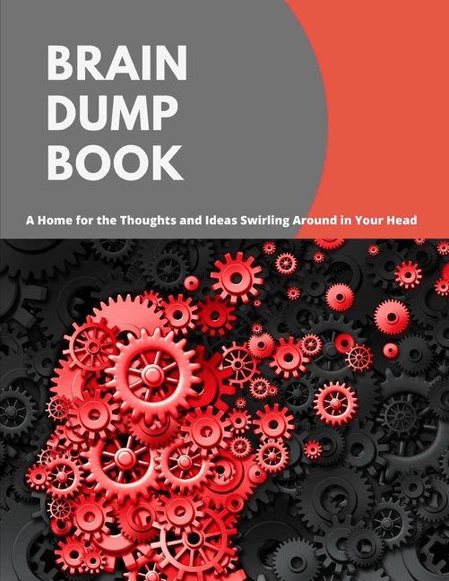 Brain Dump Book: A Home for the Thoughts and Ideas Swirling Around in ...