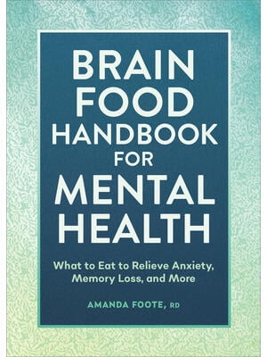 Brain Food Handbook for Mental Health: What to Eat to Relieve Anxiety ...