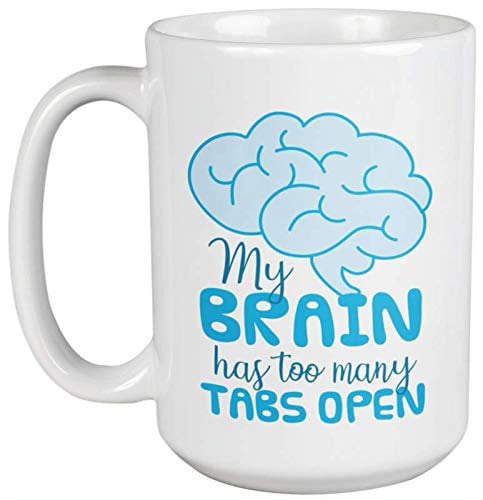 My Brain Has Too Many Tabs Open. Funny Brainy Coffee & Tea Gift Mug For ...