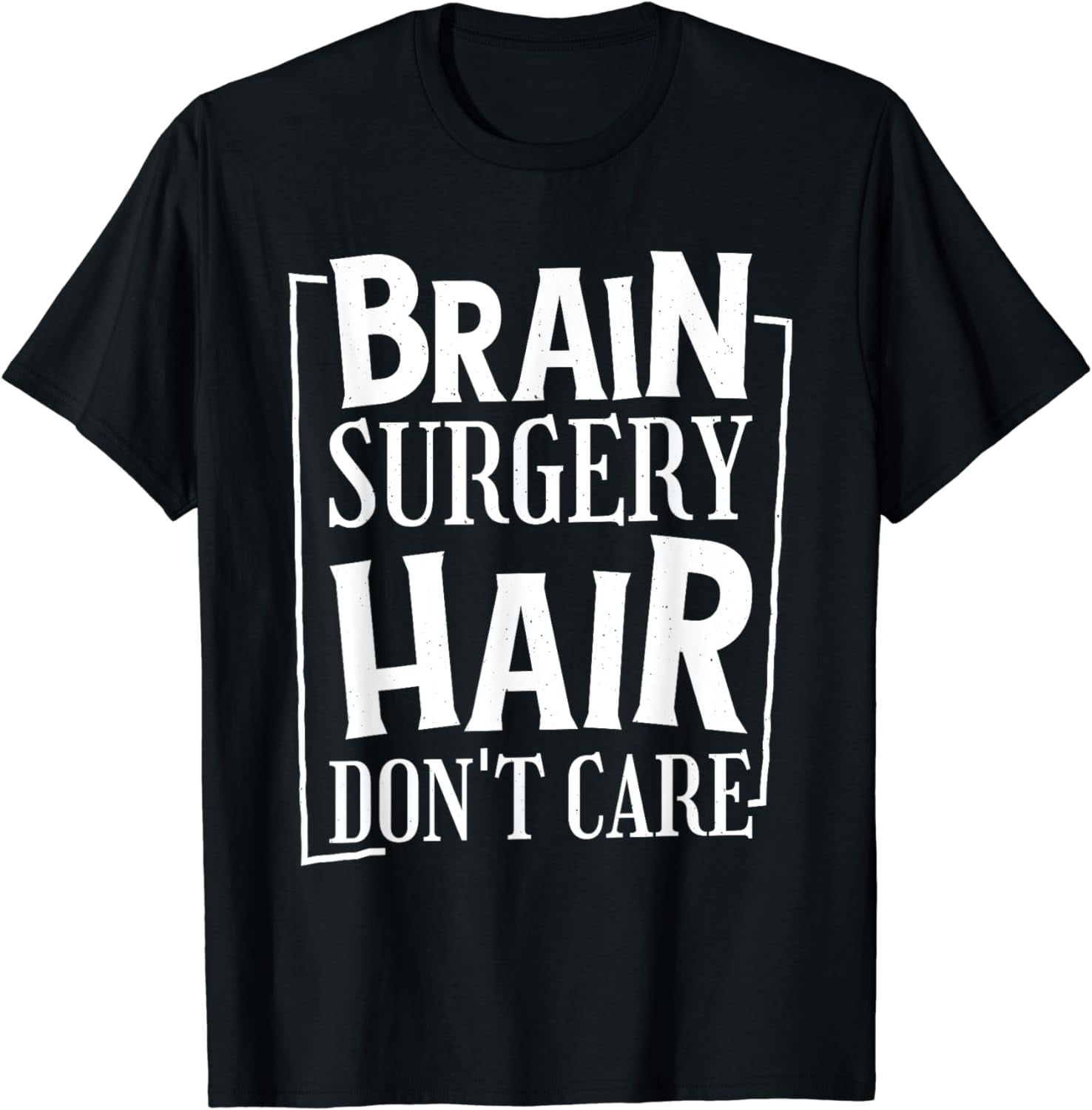 Brain Surgery Hair Don'T Care, Brain Surgery Recovery T-Shirt - Walmart.com