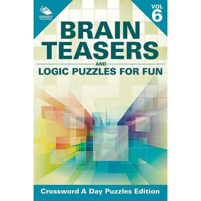 Brain Teasers and Logic Puzzles for Fun Vol 6: Crossword A Day Puzzles ...