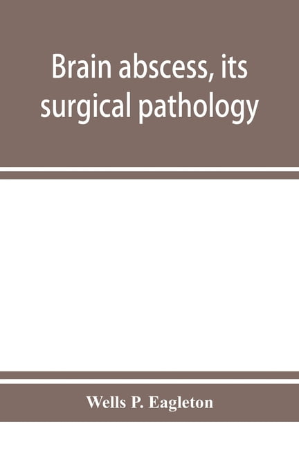 Brain abscess, its surgical pathology and operative technic, (Paperback ...
