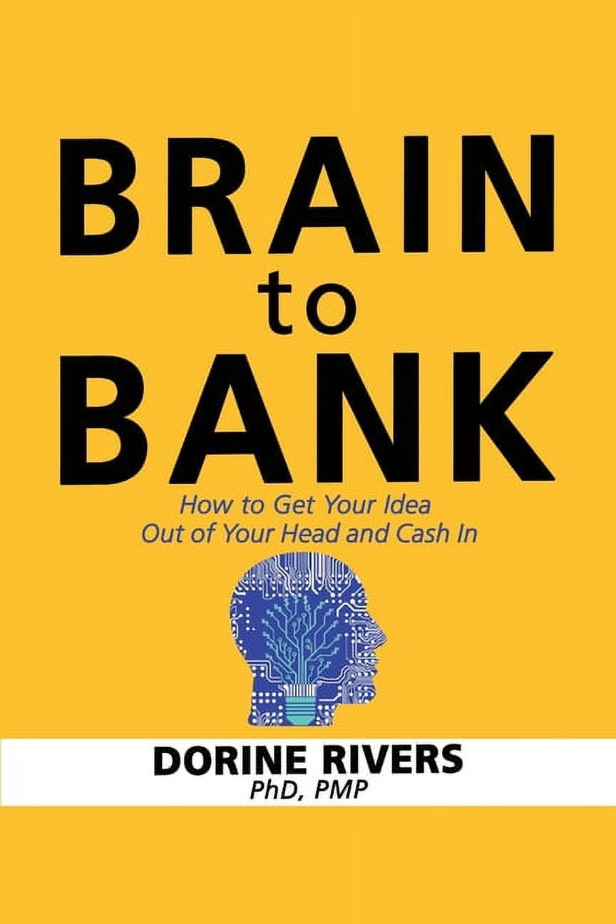 Brain to Bank: How to Get Your Idea Out of Your Head and Cash In ...