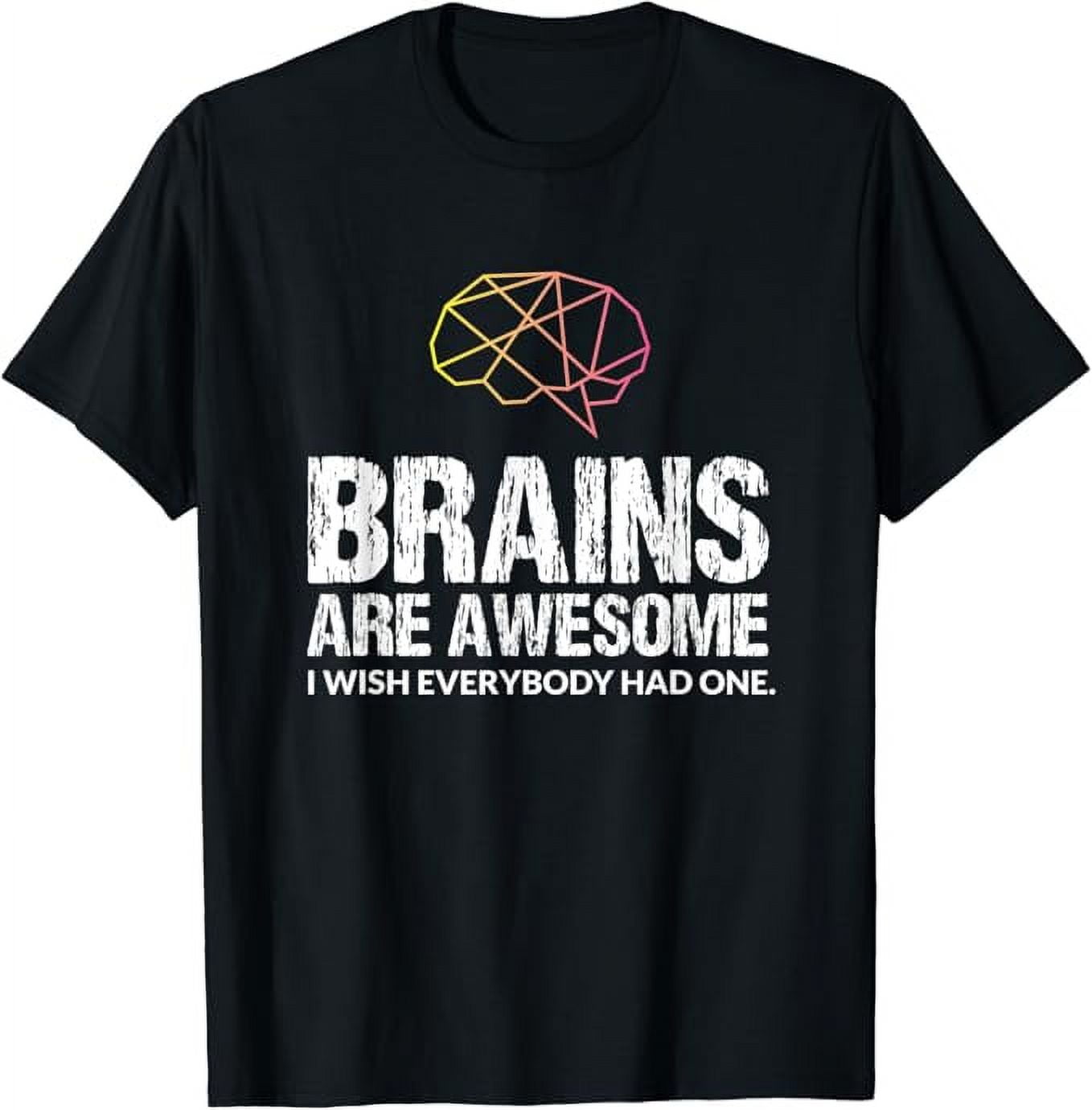Brains are awesome... Funny Brain Motivational Quote T-Shirt - Walmart.com