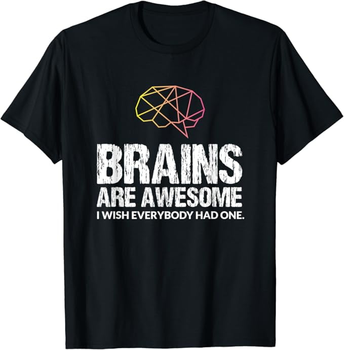 Brains are awesome... Funny Brain Motivational Quote T-Shirt - Walmart.com