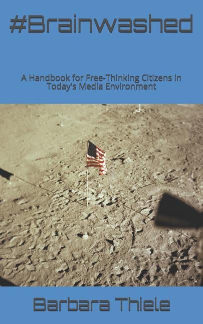 #Brainwashed: A Handbook for Free-Thinking Citizens in Today's Media ...