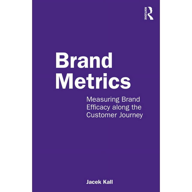 Brand Metrics: Measuring Brand Efficacy Along the Customer Journey ...
